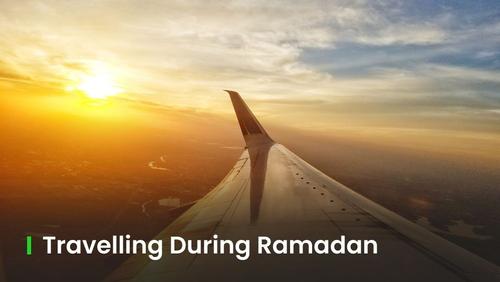 Travelling During Ramadan Fasting: 8 Important Tips | Greentech Apps ...