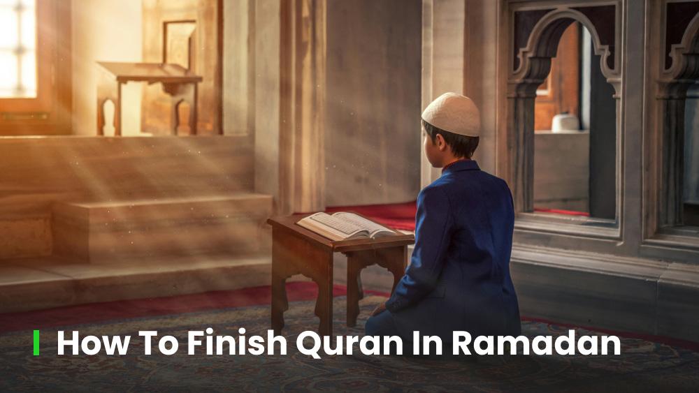 How to Finish Quran in Ramadan: 8 Proven Tips | Greentech Apps Foundation